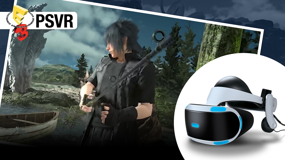 PSVR@E3 《FFXV》VR漁民樂 虛擬實境七道小品